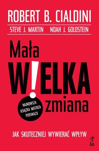 Mała wielka zmiana. Jak skuteczniej wywierać wpływ - Cialdini Robert B. | Książka w Empik
