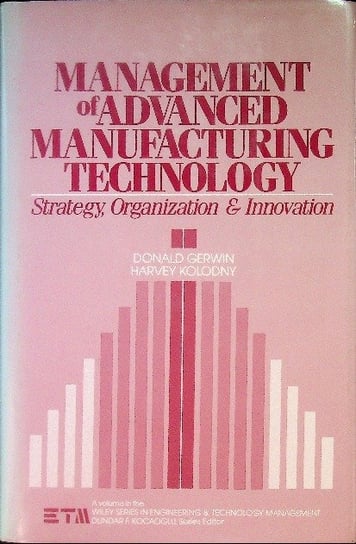 Management of Advanced Manufacturing Technology: Strategy, Organization ...