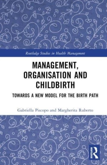 Management, Organization, and Childbirth: Towards a New Model for the ...