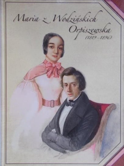 Maria z Wodzińskich Orpiszewska (1819-1896) - Opracowanie zbiorowe ...