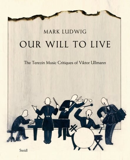 Mark Ludwig: Our Will to Live: The Terezin Music Critiques of Viktor ...