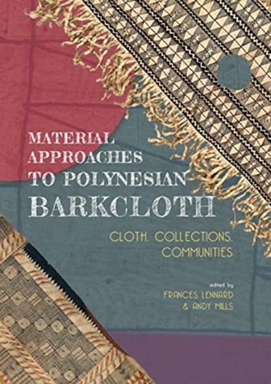 Material Approaches to Polynesian Barkcloth: Cloth, Collections ...