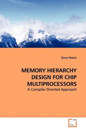MEMORY HIERARCHY DESIGN FOR CHIP MULTIPROCESSORS - A Compiler Directed ...