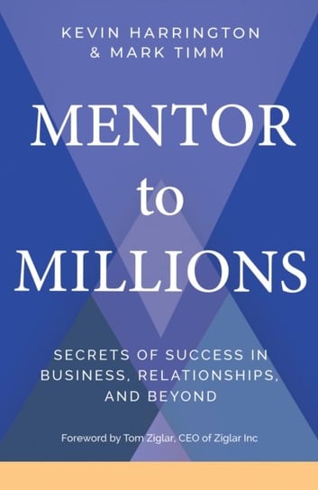 Mentor to Millions: Secrets of Success in Business, Relationships, and ...