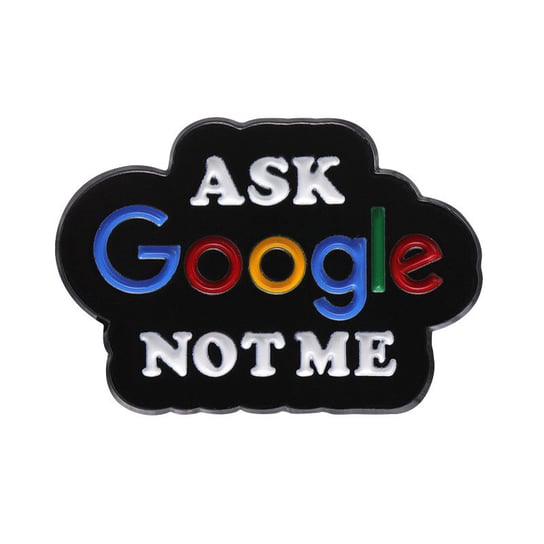 Metalowa Przypinka Napis Ask Google Not Me - Inna marka | Moda Sklep ...