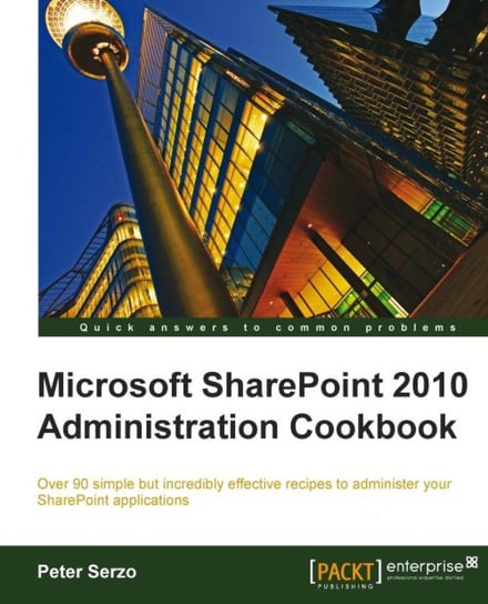 Microsoft SharePoint 2010 Administration Cookbook - ebook epub - Peter Serzo | Ebook Sklep EMPIK.COM