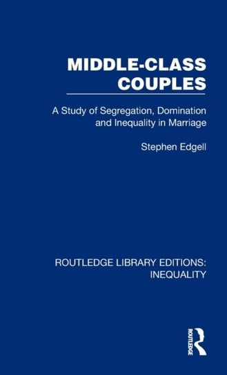 Middle-Class Couples: A Study of Segregation, Domination and Inequality ...