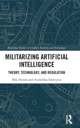 Militarizing Artificial Intelligence: Theory, Technology, and Regulation - Opracowanie zbiorowe ...