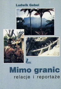 Mimo granic. Relacje i reportaże - Gebel Ludwik | Książka w Empik