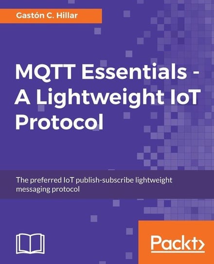 MQTT Essentials - A Lightweight IoT Protocol - Hillar Gastón C. | Książka w Empik
