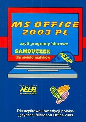 MS Office 2003 PL - czyli programy biurowe. Samouczek dla nieinformatyków - Opracowanie zbiorowe ...