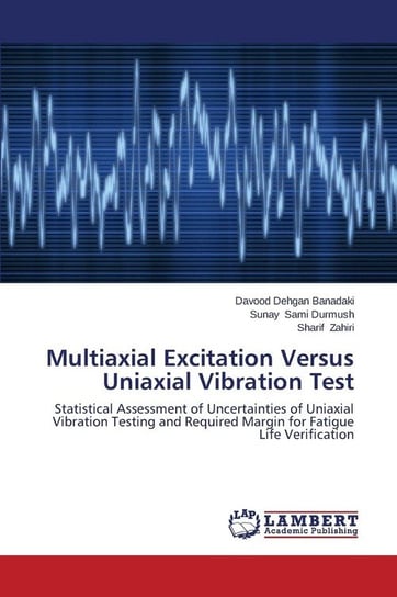 Multiaxial Excitation Versus Uniaxial Vibration Test - Dehgan Banadaki ...