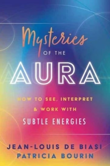 Mysteries of the Aura: How to See, Interpret & Work with Subtle Energies - Llewellyn ...