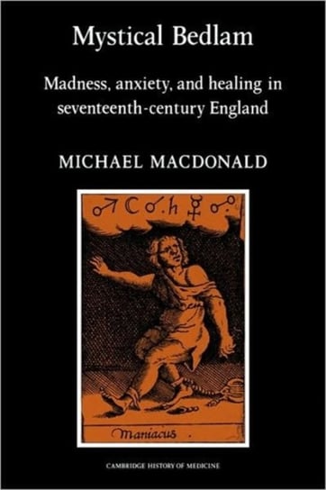 Mystical Bedlam. Madness, Anxiety and Healing in Seventeenth-Century ...
