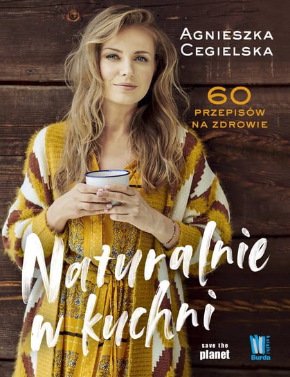 Naturalnie w kuchni. 60 przepisów na zdrowie - Cegielska Agnieszka ...