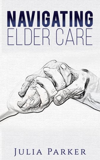 Navigating Elder Care - Julia Parker | Książka w Empik