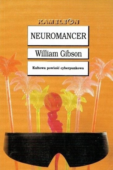 Neuromancer Kultowa powieść cyberpunkowa - Gibson William | Książka w Empik