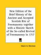 New Edition of the Brief History of the Ancient and Accepted Scottish Rite of Freemasonry ...