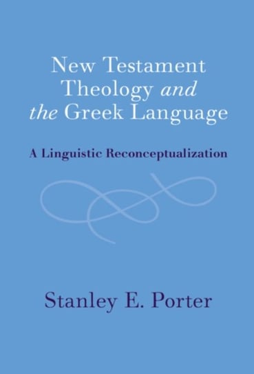 New Testament Theology and the Greek Language: A Linguistic ...