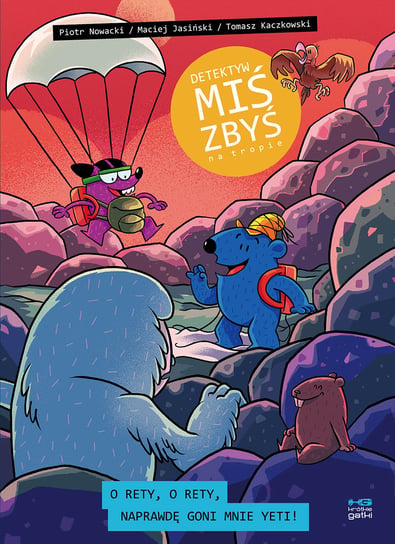 O rety, o rety, naprawdę goni mnie yeti!. Detektyw Miś Zbyś na tropie ...