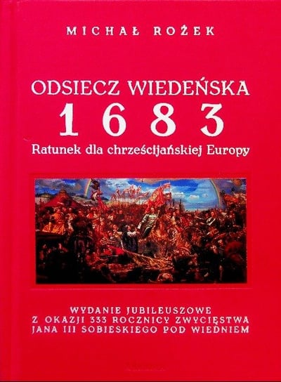 Odsiecz wiedeńska 1683 Ratunek dla chrześcijańskiej Europy - W opisie ...