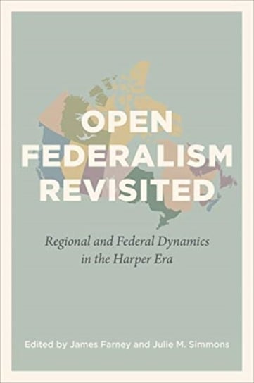 Open Federalism Revisited: Regional and Federal Dynamics in the Harper ...