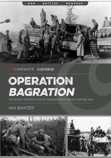 Operation Bagration. The Soviet Destruction of German Army Group Center ...