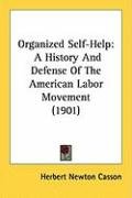 Organized Self-Help: A History and Defense of the American Labor ...