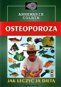 Osteoporoza. Jak Leczyć ją Dietą - Colbin Annemarie | Książka w Empik