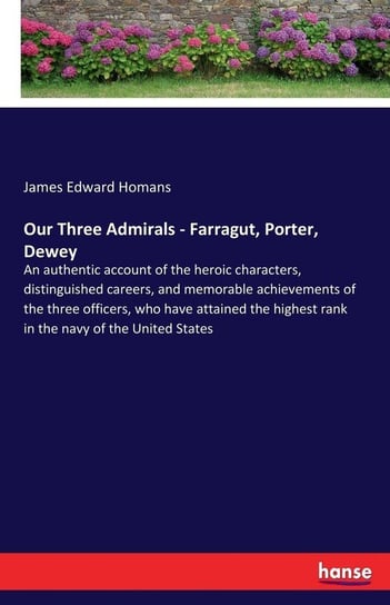 Our Three Admirals - Farragut, Porter, Dewey - Homans James Edward ...