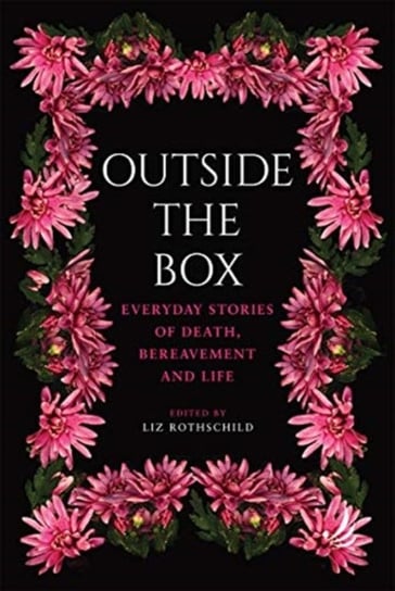 Outside the Box: Everyday stories of death, bereavement and life ...