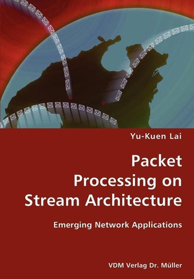 Packet Processing on Stream Architecture- Emerging Network Applications - Lai Yu-Kuen | Książka ...