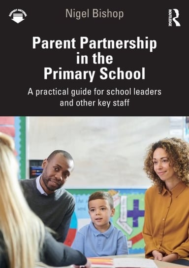 Parent Partnership in the Primary School: A practical guide for school ...