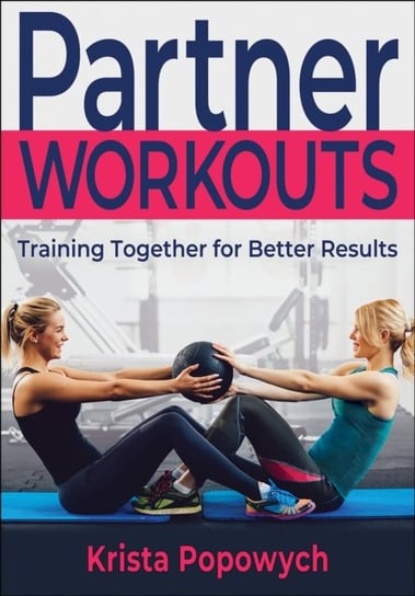 Partner Workouts: Training Together for Better Results - Krista Popowych | Książka w Empik