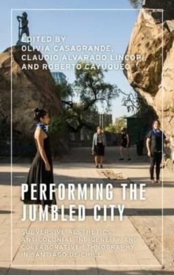 Performing the Jumbled City. Subversive Aesthetics and Anticolonial Indigeneity in Santiago De ...