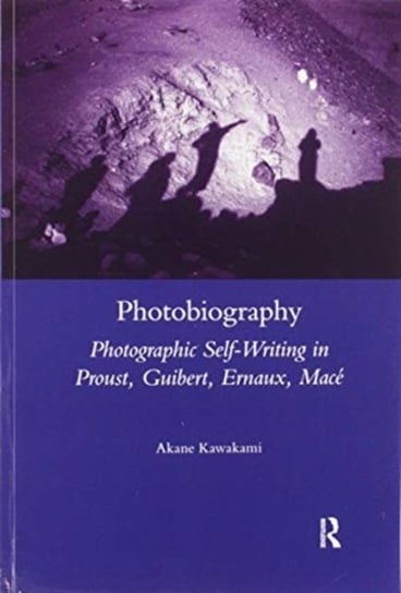 Photobiography: Photographic Self-writing in Proust, Guibert, Ernaux ...