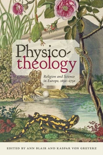 Physico-theology: Religion and Science in Europe, 1650-1750 ...