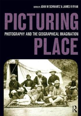 Picturing Place: Photography and the Geographical Imagination - Joan ...
