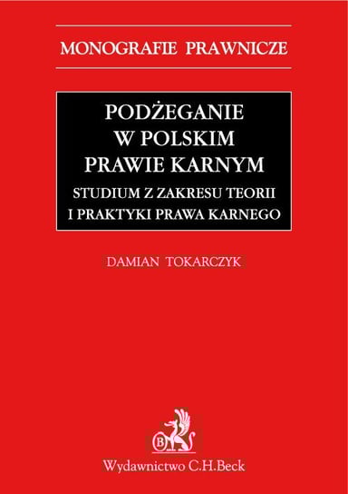 Podżeganie w polskim prawie karnym. Studium z zakresu teorii i praktyki ...