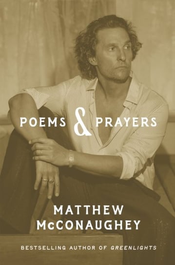 Poems & Prayers: Matthew McConaughey's brand new inspirational book ...