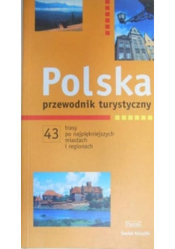 Polska Przewodnik Turystyczny 43 Trasy Po Najpiękniejszych Miastach I Regionach Opracowanie