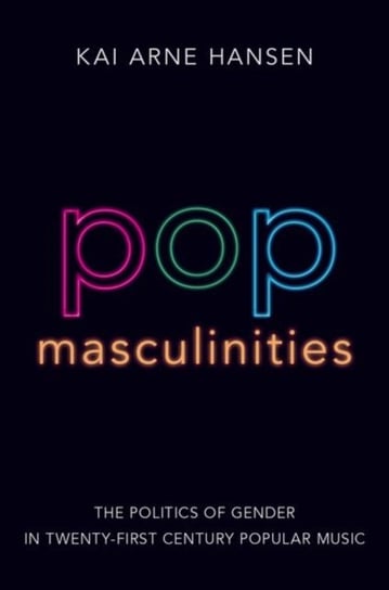 Pop Masculinities. The Politics of Gender in Twenty-First Century ...