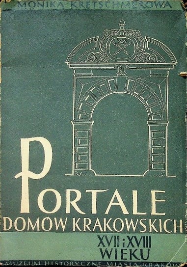 Portale domów krakowskich XVII i XVIII wieku - Opracowanie zbiorowe ...