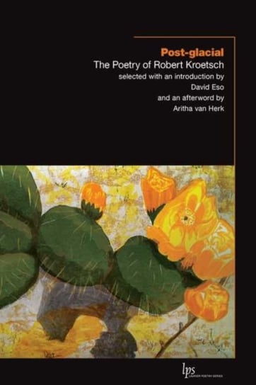 Post-glacial. The Poetry of Robert Kroetsch - Mr. Robert Kroetsch ...