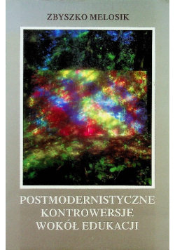 Postmodernistyczne kontrowersje wokół edukacji - Melosik Zbyszko ...
