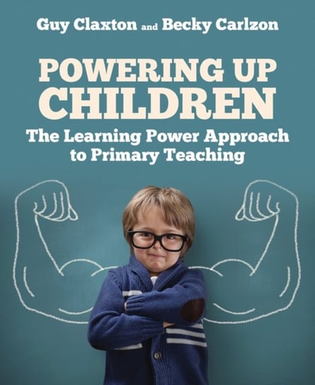 Powering Up Children: The Learning Power Approach to primary teaching ...