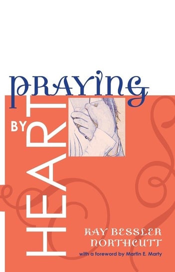 Praying by Heart - Northcutt Kay Bessler | Książka w Empik
