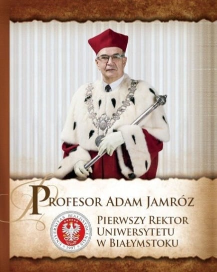 Profesor Adam Jamróz Pierwszy rektor Uniwersytetu w Białymstoku ...