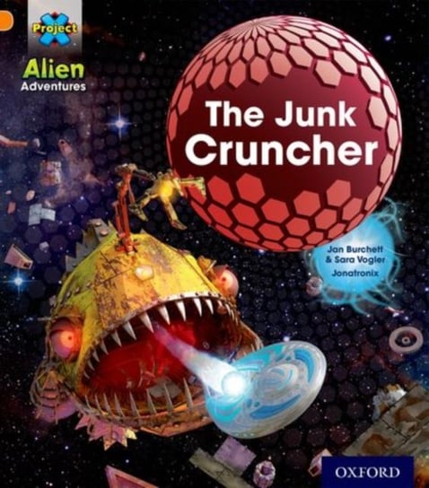 Project X: Alien Adventures: Orange: The Junk Cruncher - Jan Burchett ...