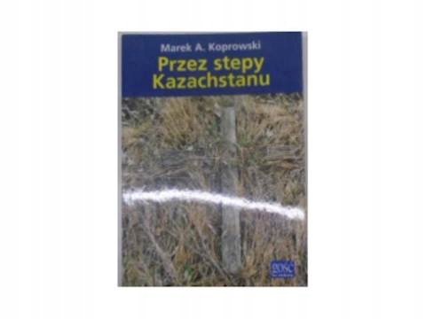 Przez stepy Kazachstanu - Opracowanie zbiorowe | Książka w Empik